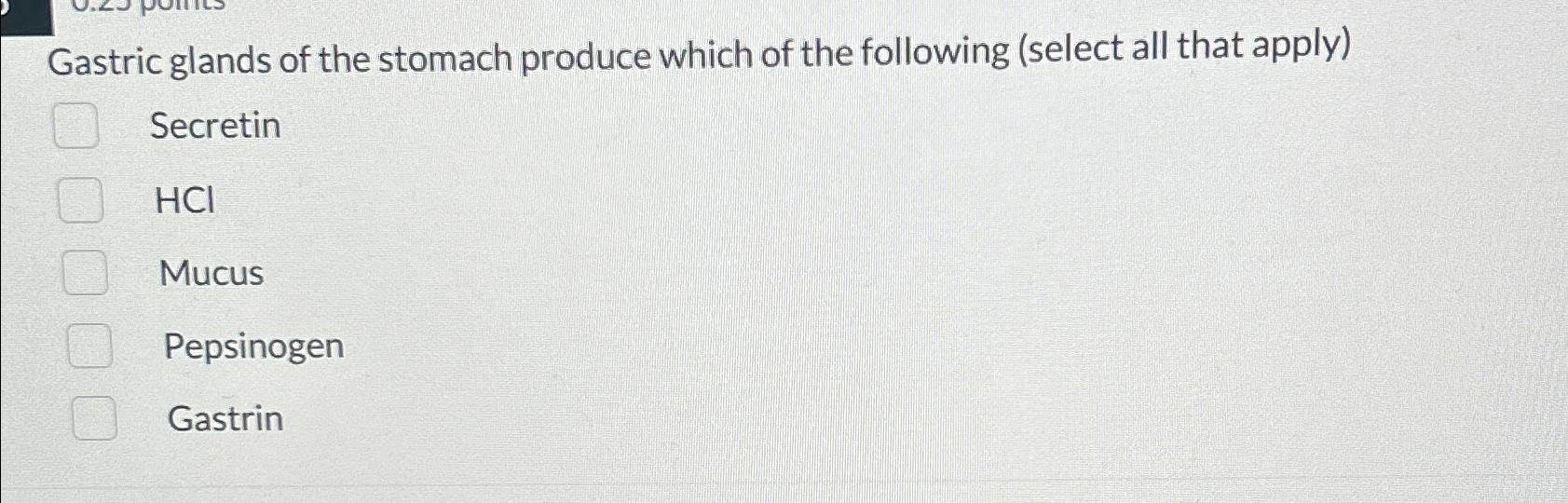 Solved Gastric glands of the stomach produce which of the | Chegg.com