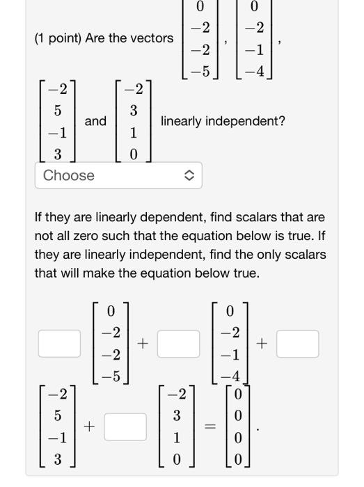 Solved (1 point) Are the vectors ⎣⎡0−2−2−5⎦⎤,⎣⎡0−2−1−4⎦⎤, | Chegg.com