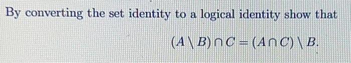Solved By converting the set identity to a logical identity | Chegg.com