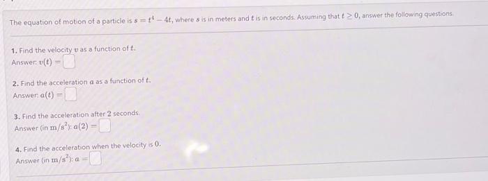 Solved The equation of motion of a particle is s = t4 - 4t, | Chegg.com