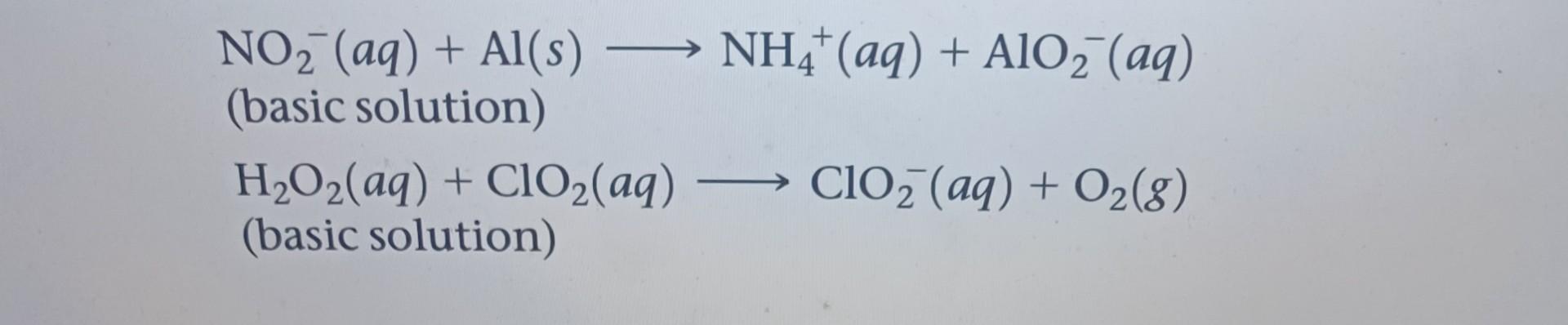 Solved NO2−(aq)+Al(s) NH4+(aq)+AlO2−(aq) (basic solution) | Chegg.com