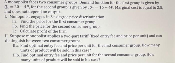 Solved A monopolist faces two consumer groups. Demand | Chegg.com