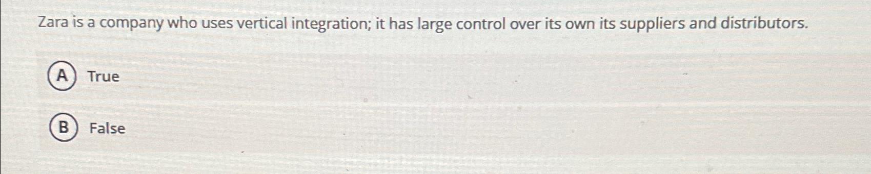 Solved Zara is a company who uses vertical integration; it | Chegg.com
