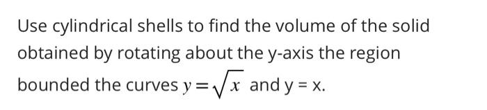 Solved Use cylindrical shells to find the volume of the | Chegg.com
