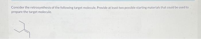 Solved Consider the retrosynthesis of the following target | Chegg.com
