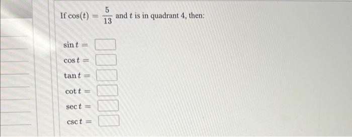 Solved If cos(t)=135 and t is in quadrant 4 , then: | Chegg.com