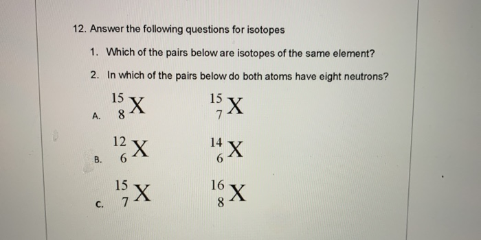 Solved 12. Answer the following questions for isotopes 1. | Chegg.com