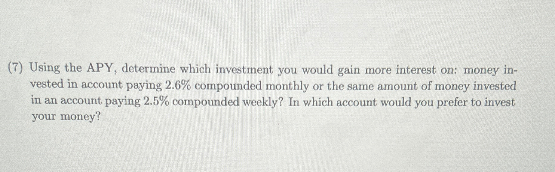 Solved (7) ﻿Using the APY, determine which investment you | Chegg.com