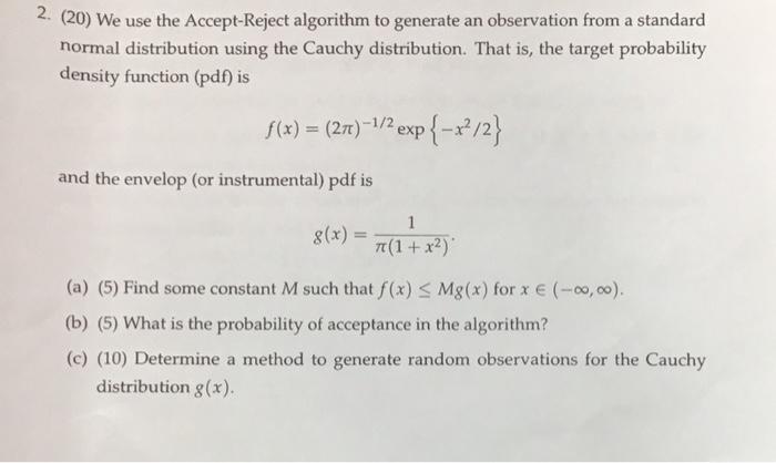 Solved 2. (20) We use the Accept-Reject algorithm to | Chegg.com