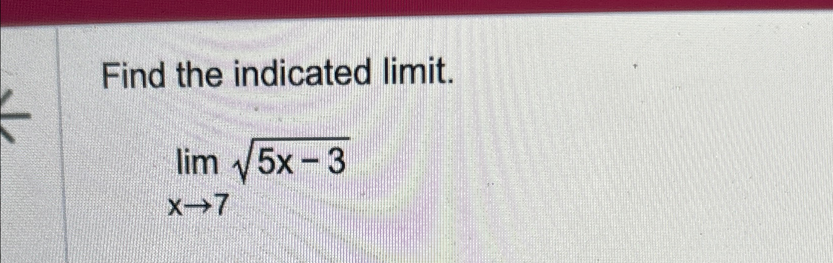 Solved Find the indicated limit.limx→75x-32 | Chegg.com