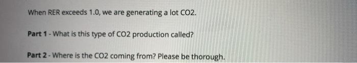 Solved When RER exceeds 1.0, we are generating a lot CO2. | Chegg.com