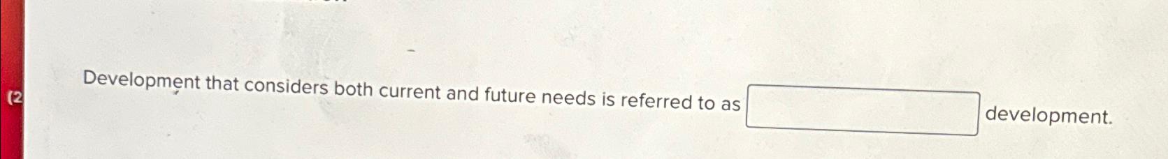 Solved Development that considers both current and future | Chegg.com