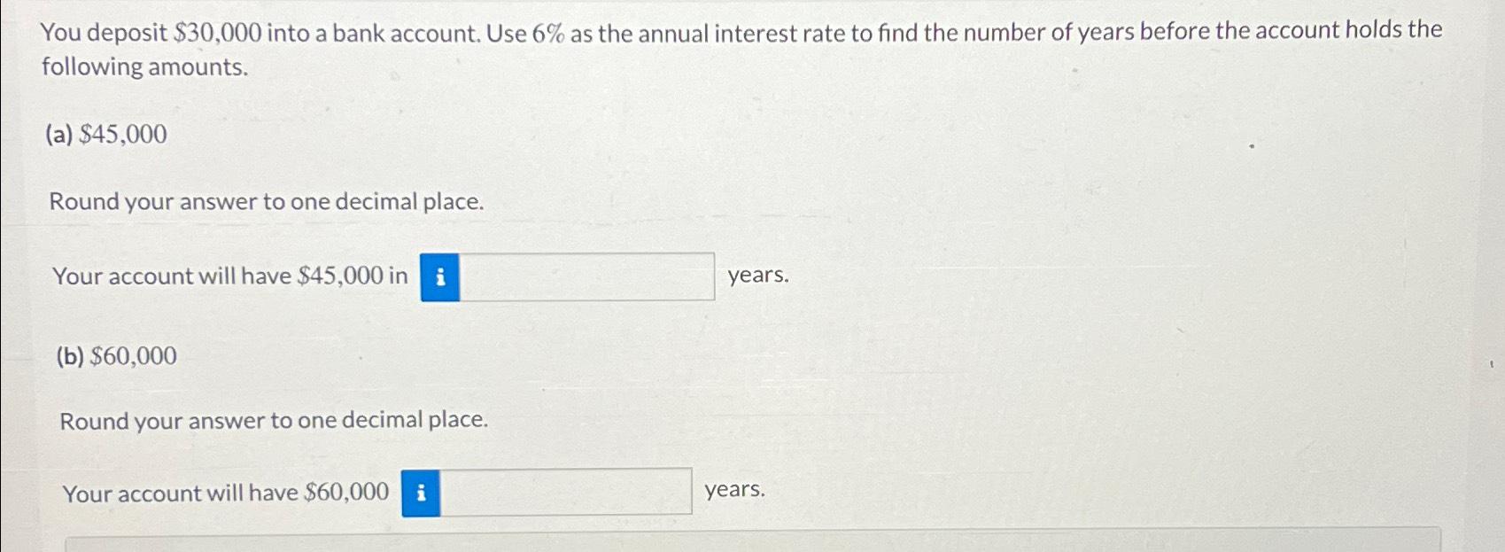 Solved You deposit $30,000 ﻿into a bank account. Use 6% ﻿as | Chegg.com