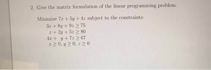 Solved 2. Give the matrix formulation of the linear | Chegg.com