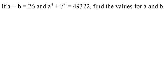 Solved If a+b=26 and a3+b3=49322, find the values for a and | Chegg.com