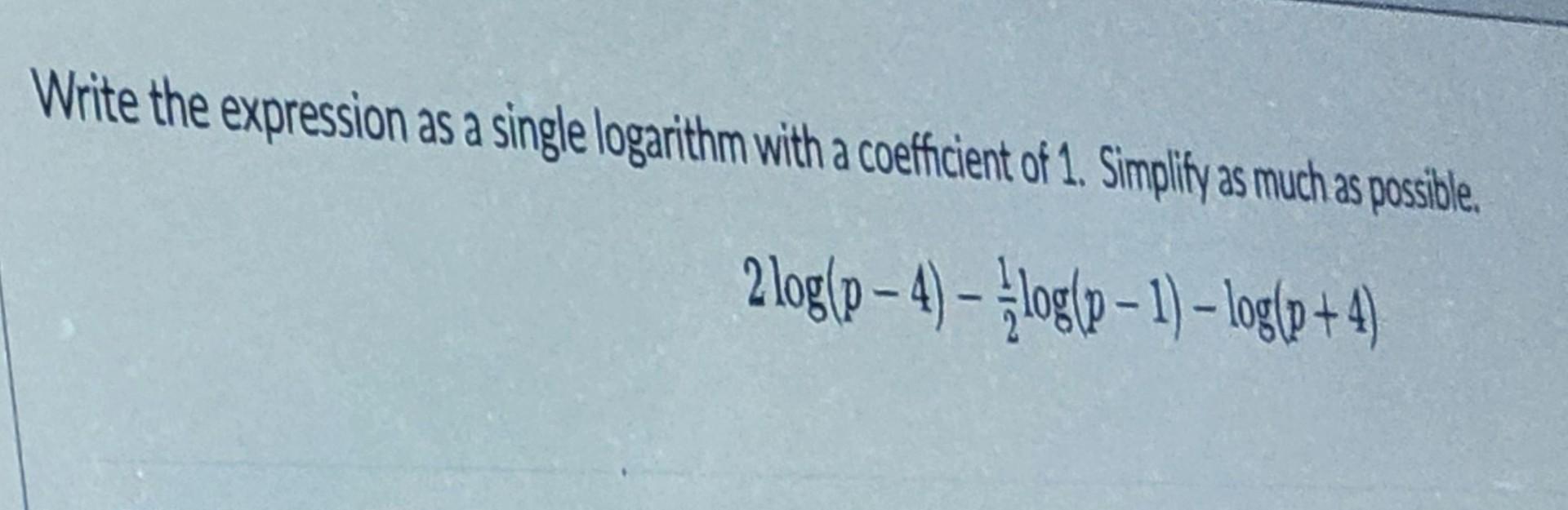 Solved Write the expression as a single logarithm with a | Chegg.com