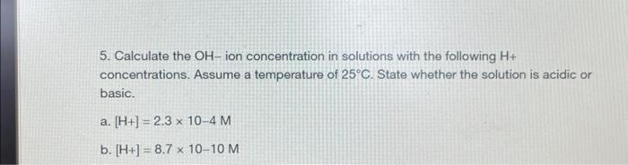 Solved 5. Calculate the OH - ion concentration in solutions | Chegg.com