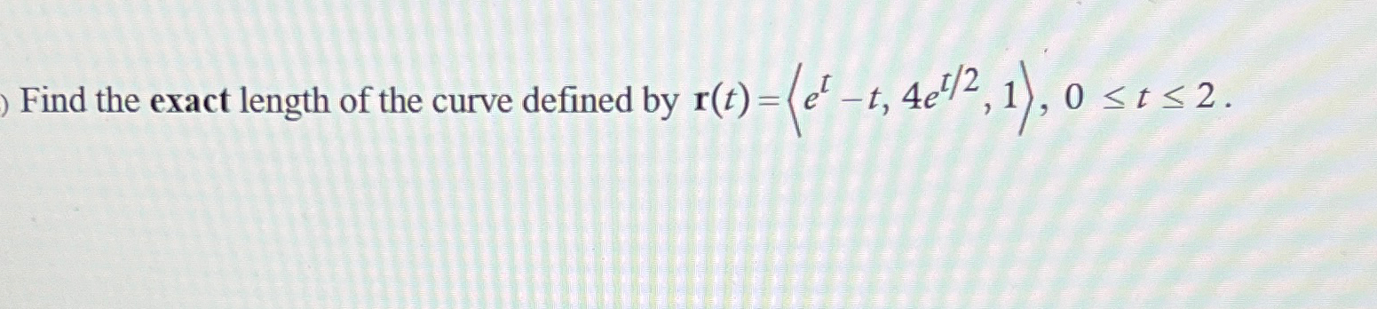 Solved Find the exact length of the curve defined by | Chegg.com