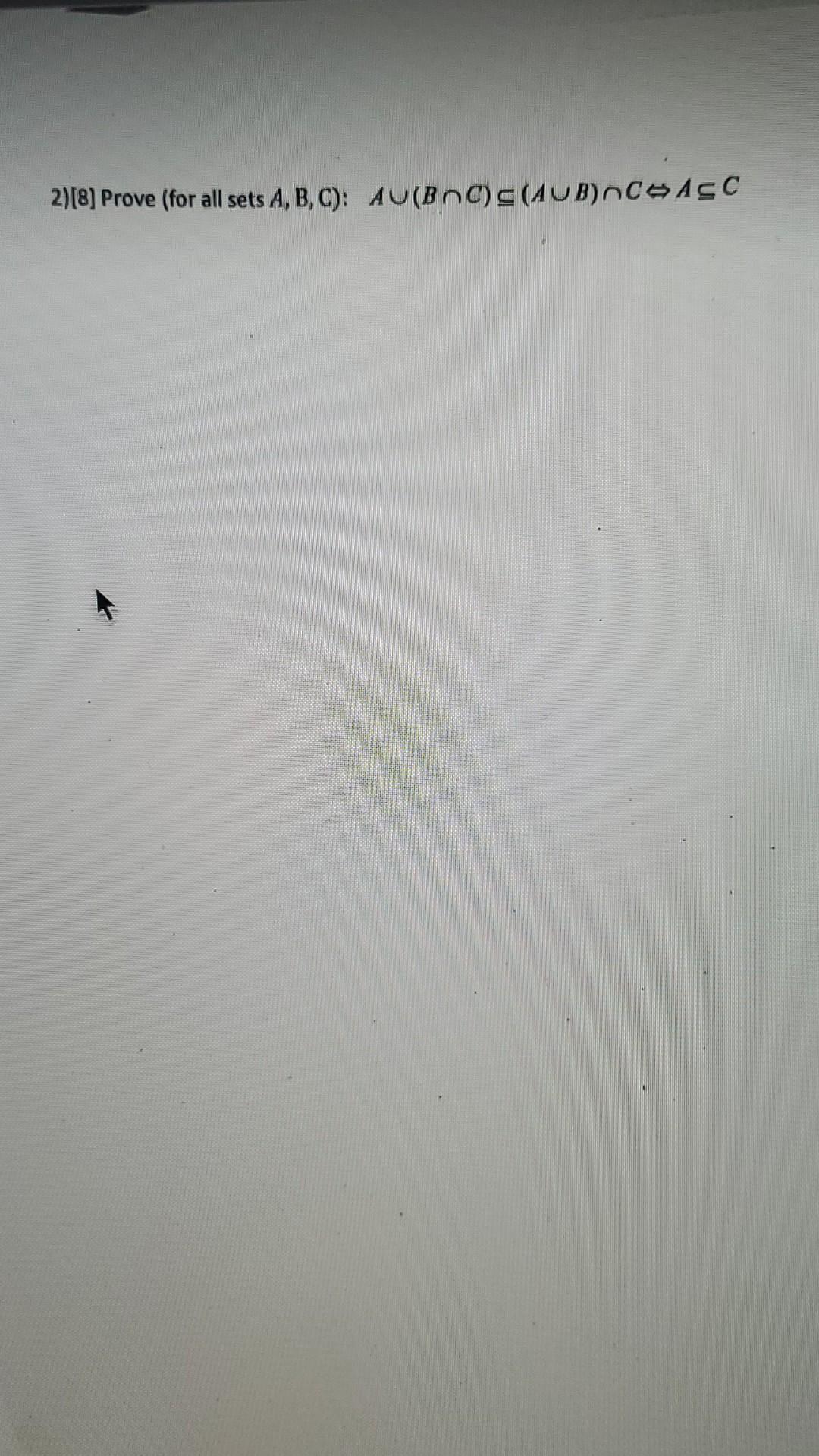 Solved 2)[8] Prove (for all sets A,B,C):A∪(B∩C)⊆(A∪B)∩C⇔A⊆C | Chegg.com