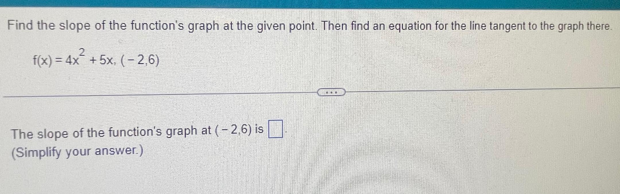 Solved Find the slope of the function's graph at the given | Chegg.com