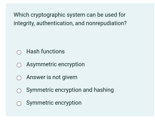 Solved Which cryptographic system can be used for integrity, | Chegg.com