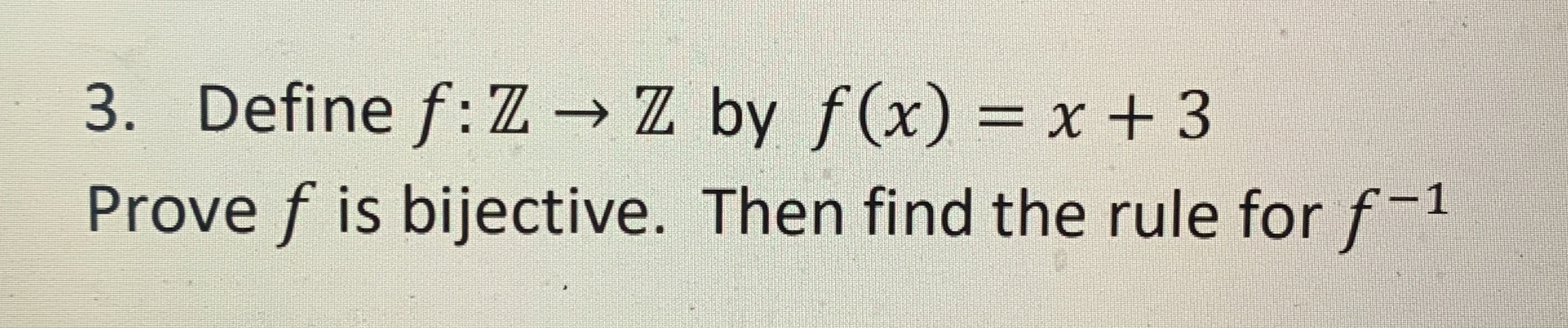 Solved Define f:Z→Z ﻿by f(x)=x+3 ﻿Prove f ﻿is bijective. | Chegg.com