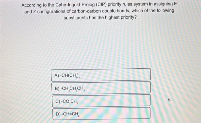 Solved According to the Cahn-Ingold-Prelog (CIP) priority | Chegg.com