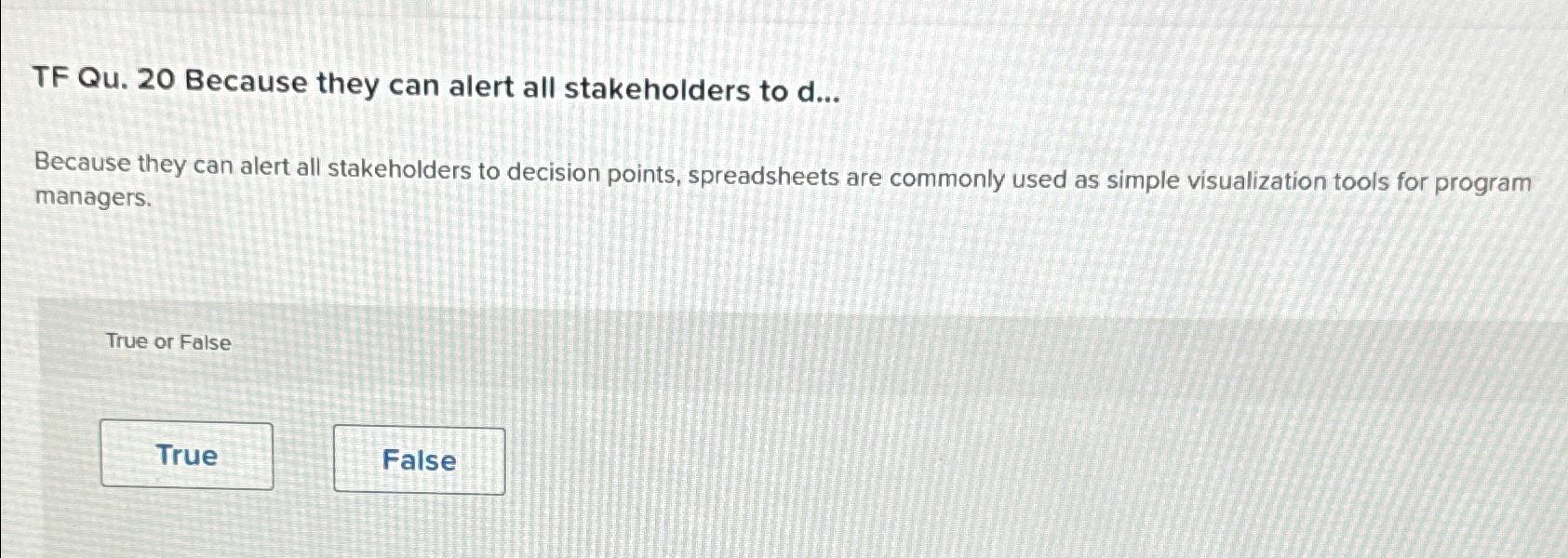 Solved TF Qu. 20 ﻿Because they can alert all stakeholders to | Chegg.com