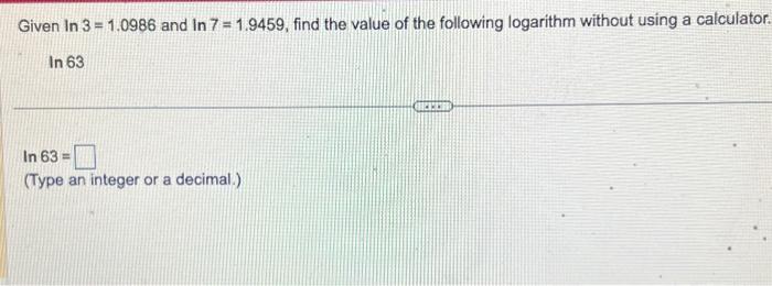 Solved Given ln3=1.0986 and ln7=1.9459, find the value of | Chegg.com