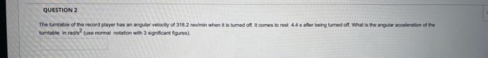 Solved QUESTION 2 The turntable of the record player has an | Chegg.com