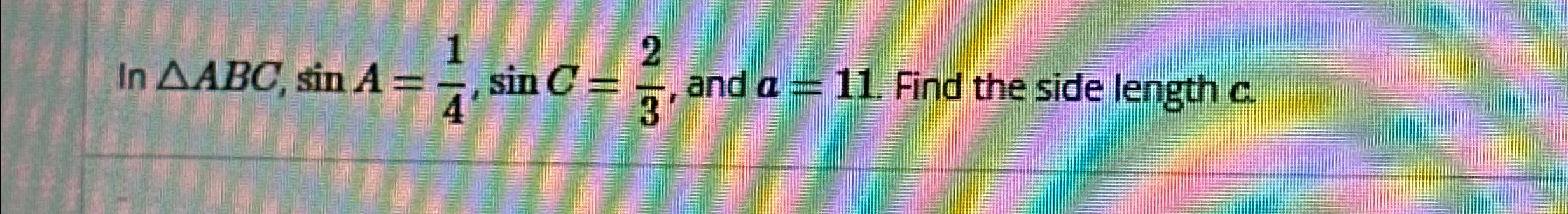 Solved In ????ABC,sinA=14,sinC=23, ﻿and a=11. ﻿Find the side | Chegg.com
