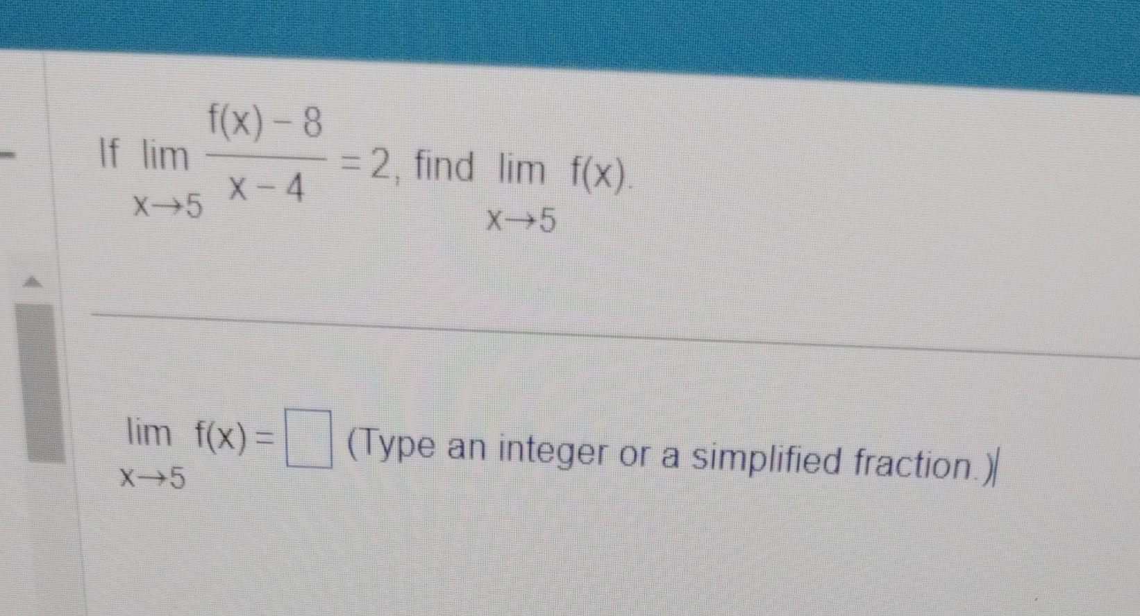 Solved If limx→5x−4f(x)−8=2, find limx→5f(x) limx→5f(x)= | Chegg.com
