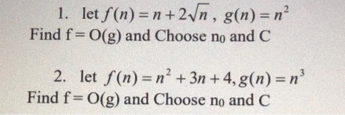 Solved 1. let f(n) = n +2Vn, g(n)= n2 Find f= O(g) and | Chegg.com Solved 1. let f(n) = n +2Vn, g(n)= n2 Find f= O(g) and | Chegg.com