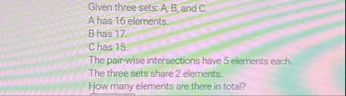 Solved Given three sets: A, ﻿B, ﻿and C.A has 16 ﻿elements.B | Chegg.com