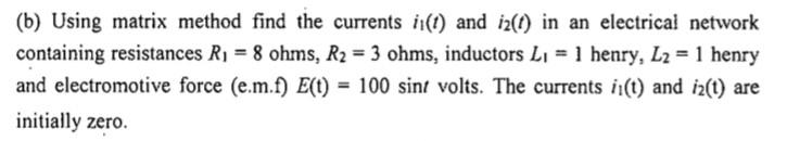 Solved (b) Using matrix method find the currents i1(t) and | Chegg.com