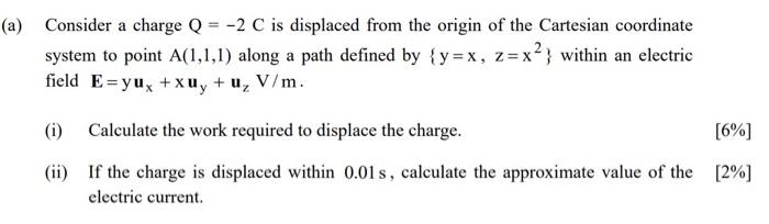 Solved a) Consider a charge Q=−2C is displaced from the | Chegg.com