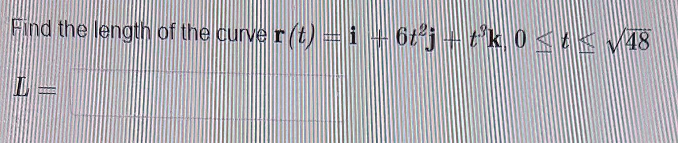 Solved Find the length of the curve r(t)=i+6t2j+t3k,0≤t≤48 | Chegg.com
