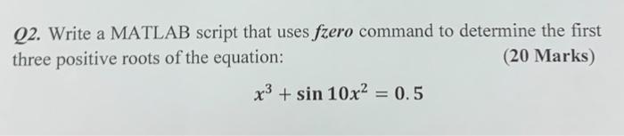 Solved Q2 Write A Matlab Script That Uses Fzero Command To