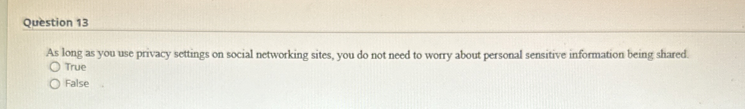 Solved Question 13As long as you use privacy settings on | Chegg.com