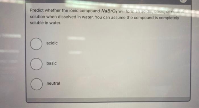 Solved Predict whether the ionic compound NaBro, will form | Chegg.com