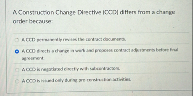 Solved A Construction Change Directive (CCD) ﻿differs from a | Chegg.com