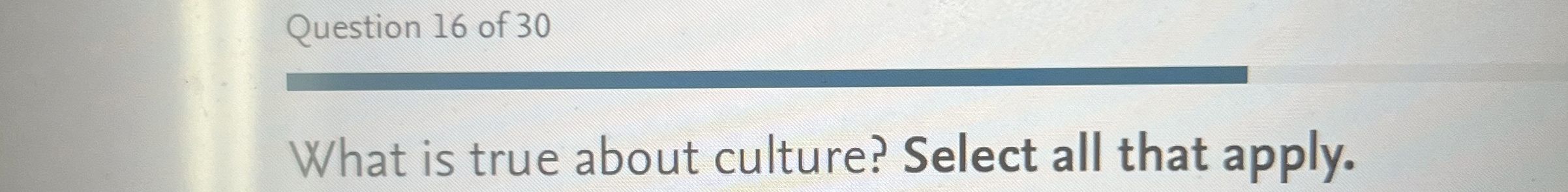 Solved Question 16 of 30What is true about culture? Select | Chegg.com Solved Question 16 of 30What is true about culture? Select | Chegg.com