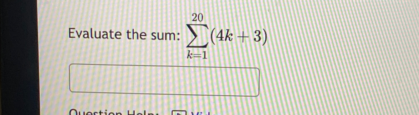 Solved Evaluate the sum: ∑k=120(4k+3) | Chegg.com