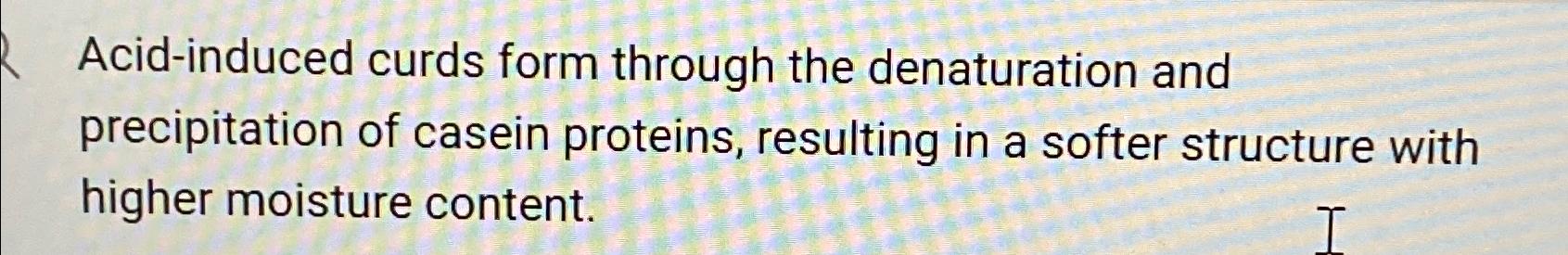 Solved Acid-induced curds form through the denaturation and | Chegg.com