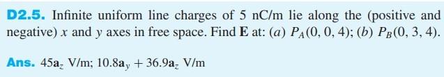 Solved D2.5. Infinite uniform line charges of 5nC/m lie | Chegg.com