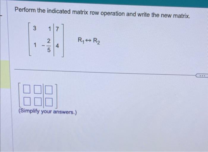 Solved Perform the indicated matrix row operation and write | Chegg.com