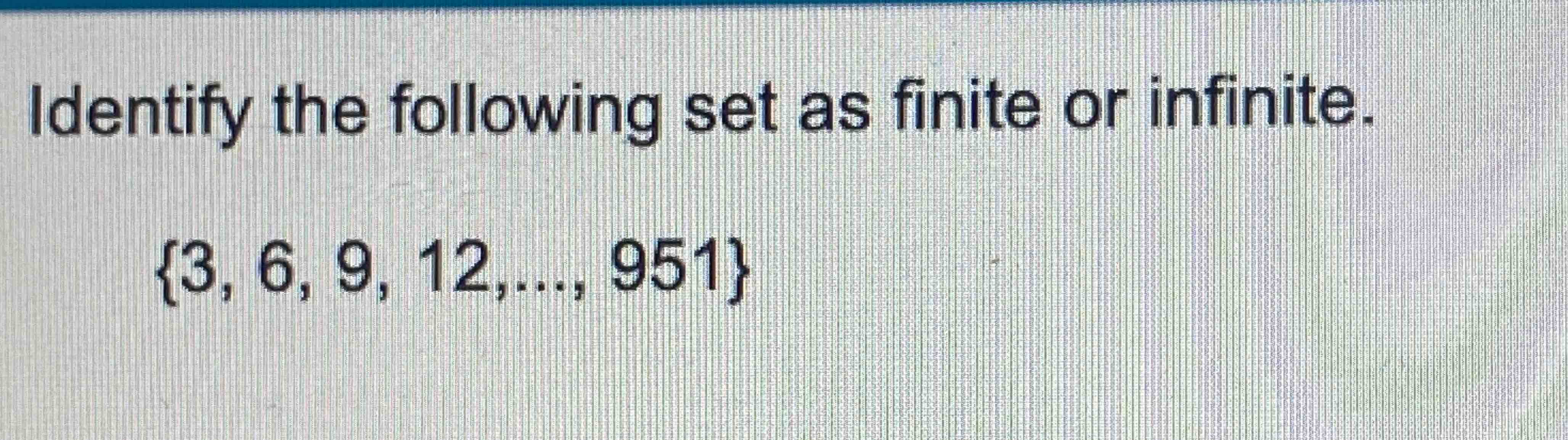 Solved Identify the following set as finite or | Chegg.com