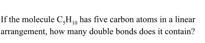 Solved If the molecule C5H10 has five carbon atoms in a | Chegg.com
