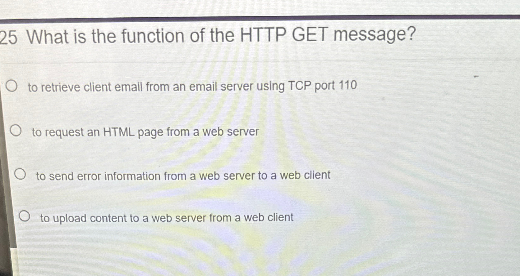 Solved 25 ﻿What is the function of the HTTP GET message?to | Chegg.com