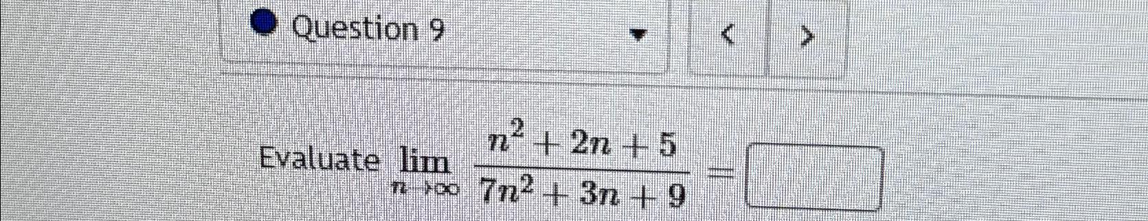 Solved Question 9Evaluate limn→∞n2+2n+57n2+3n+9= | Chegg.com